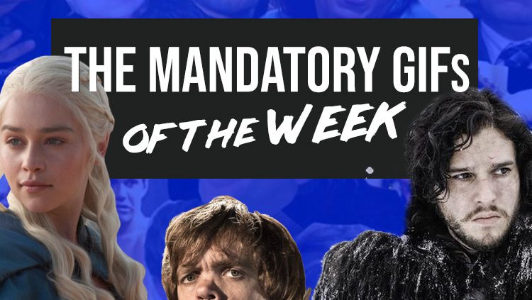 The Mandatory GIFs of the Week 'Game of Thrones' Edition - Mandatory