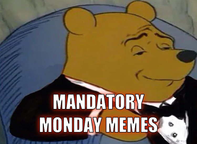 The Mandatory Monday Memes Are Here Again to Save the Day