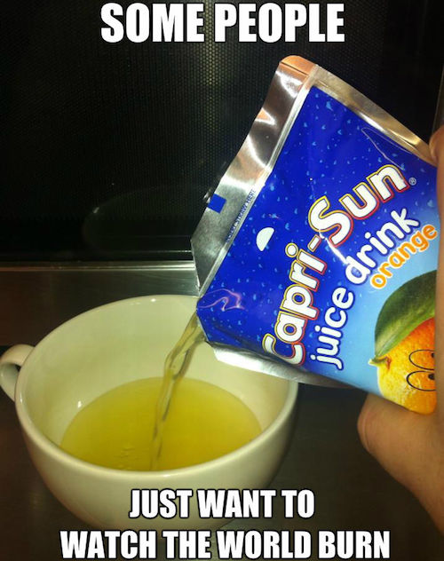 The Best 'Some Men Just Want To Watch The World Burn' Memes - Mandatory